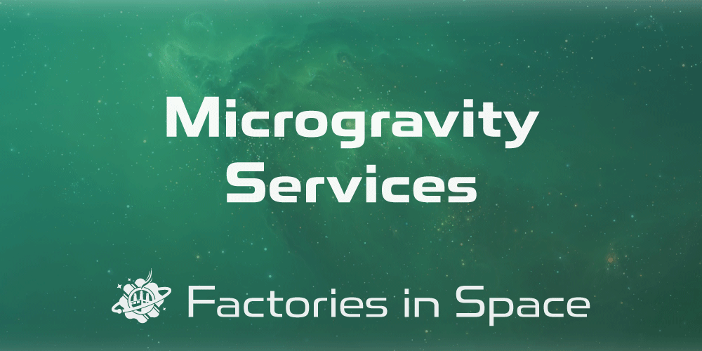 Microgravity Services - Factories in Space