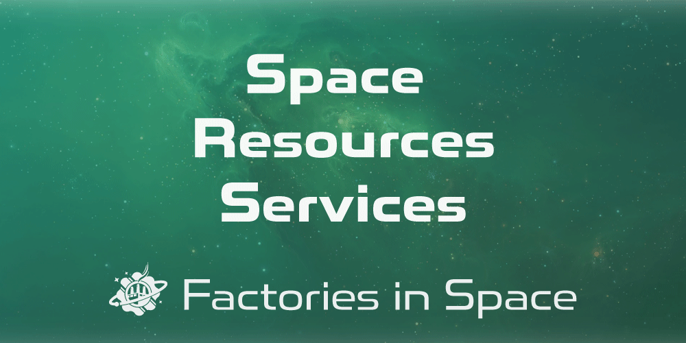 Space Resources Services - Factories in Space