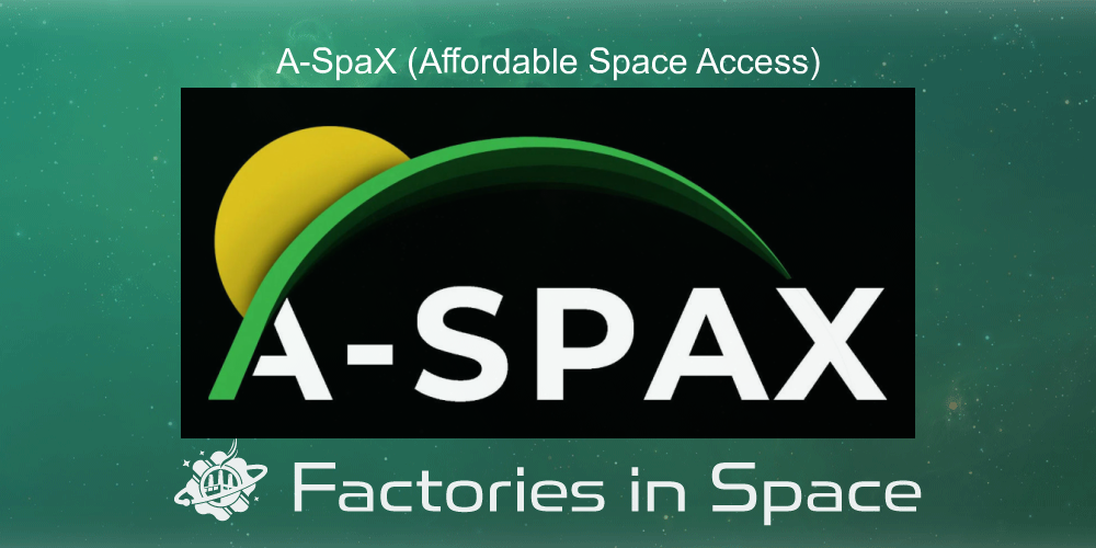 A-SpaX (Affordable Space Access) - Factories in Space
