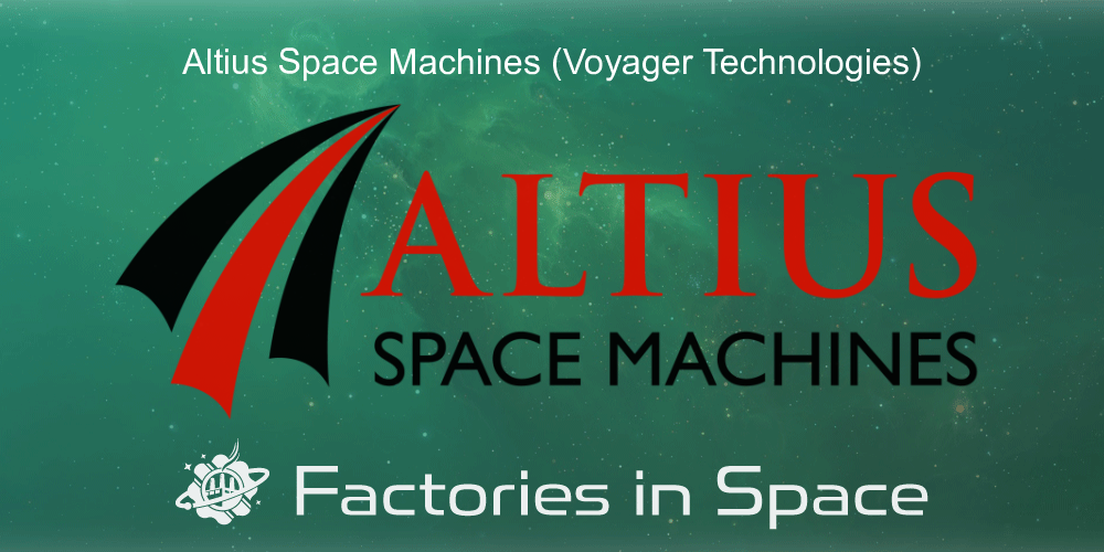 Altius Space Machines (Voyager Technologies) - Factories in Space