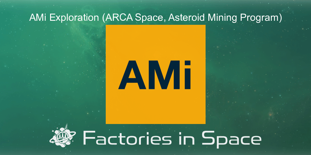 AMi Exploration (ARCA Space, Asteroid Mining Program) - Factories in Space