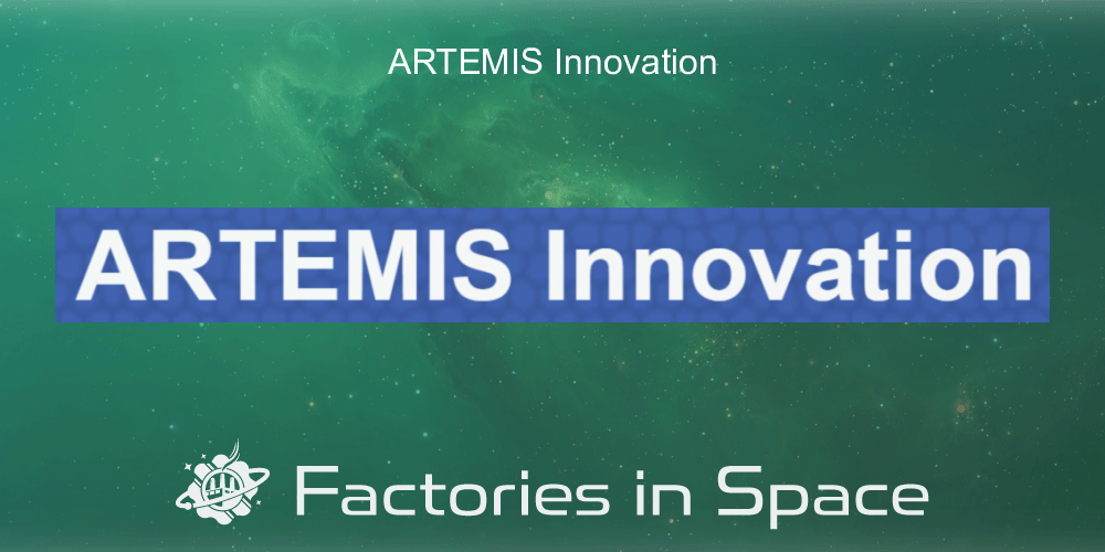 ARTEMIS Innovation - Factories in Space