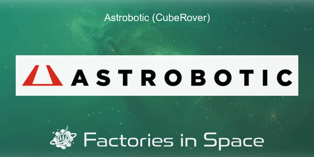 Astrobotic (CubeRover) - Factories in Space