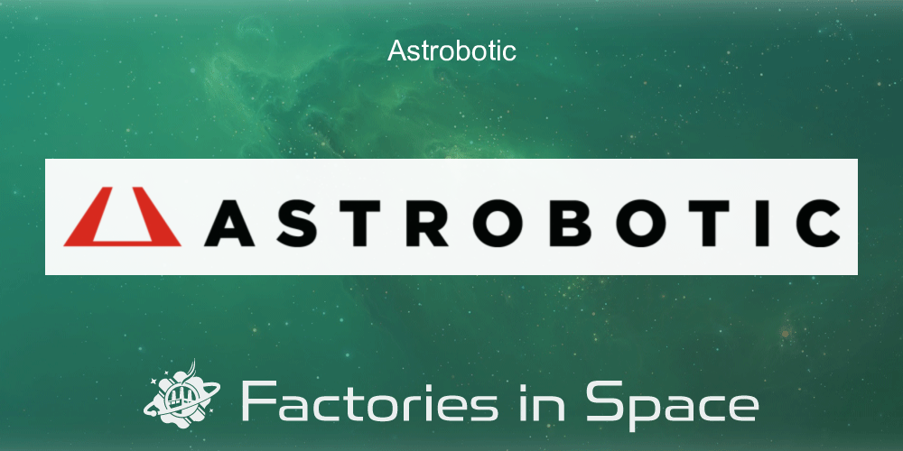 Astrobotic - Factories in Space