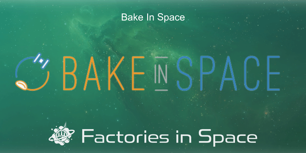 Bake In Space - Factories in Space