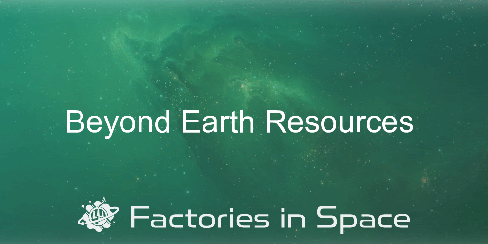 Beyond Earth Resources - Factories in Space