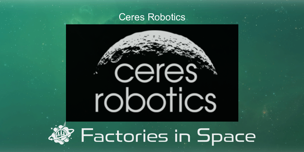 Ceres Robotics - Factories in Space
