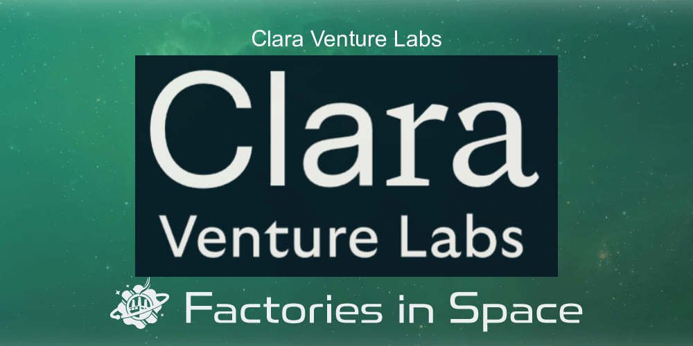 Clara Venture Labs - Factories in Space