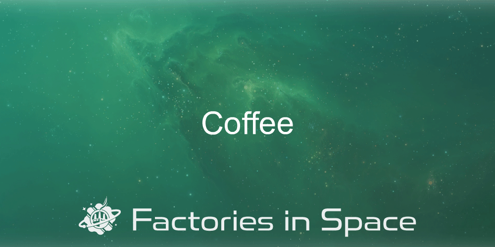 Coffee - Factories in Space