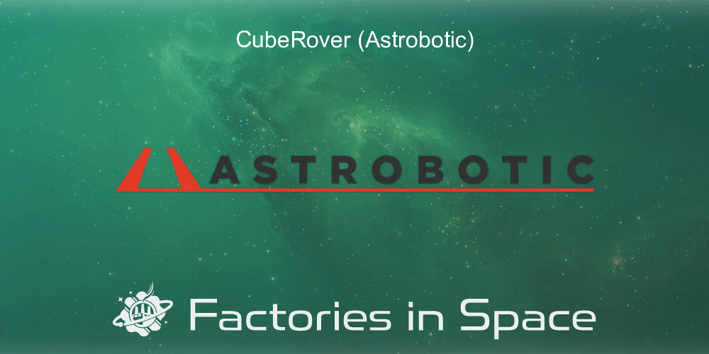 CubeRover (Astrobotic) - Factories in Space