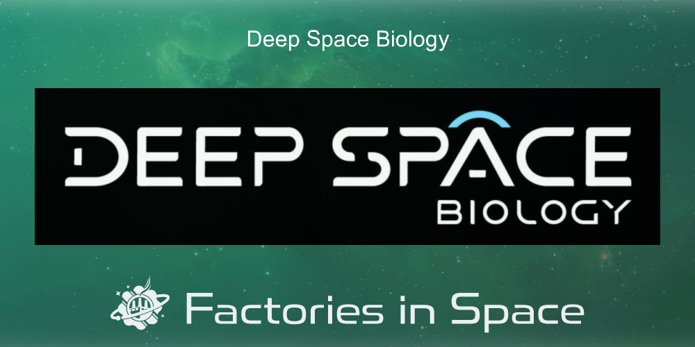 Deep Space Biology - Factories in Space