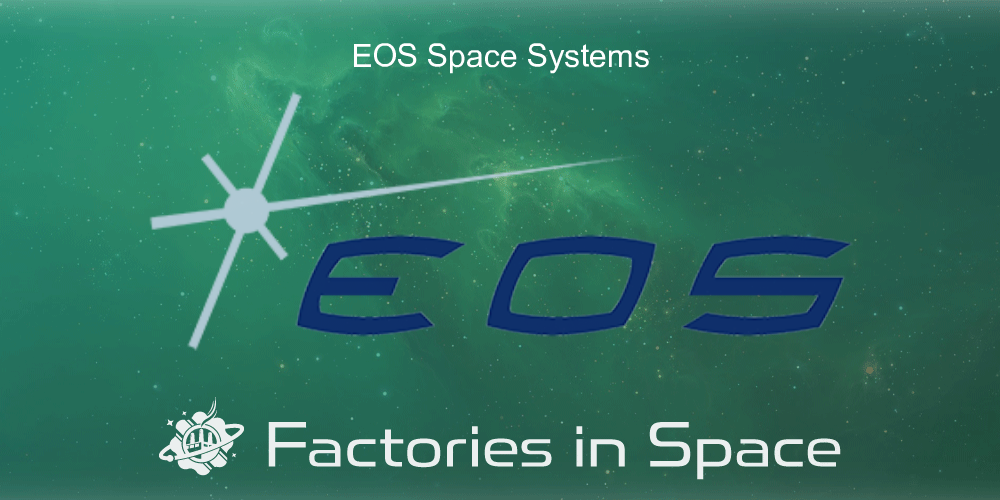 EOS Space Systems - Factories in Space