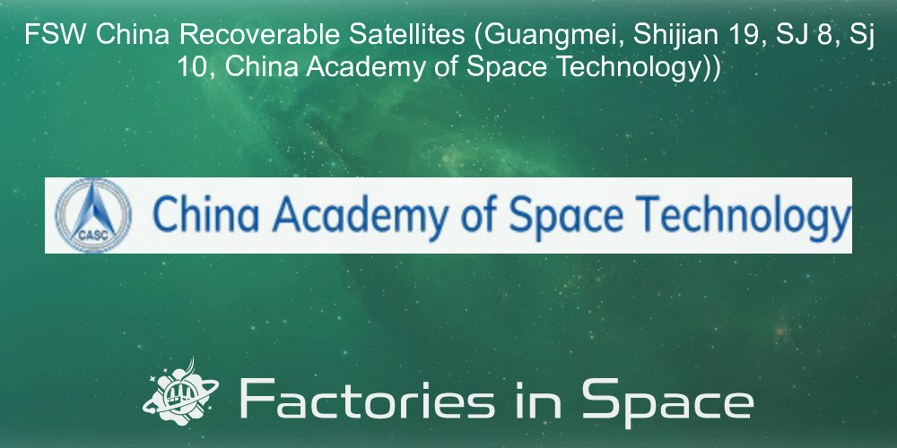 FSW China Recoverable Satellites (Guangmei, Shijian 19, SJ 8, Sj 10 ...