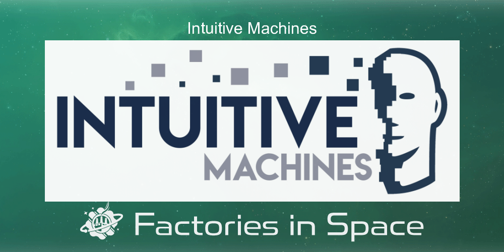 Intuitive Machines - Factories in Space