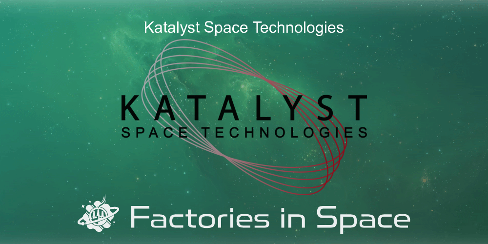 Katalyst Space Technologies - Factories in Space