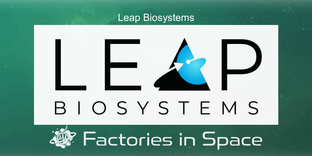 Leap Biosystems - Factories in Space