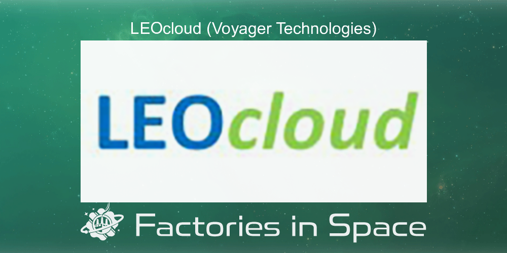 LEOcloud (Voyager Technologies) - Factories in Space