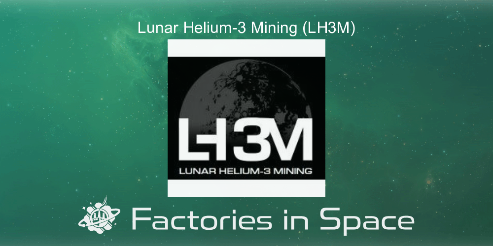 Lunar Helium-3 Mining (LH3M) - Factories in Space
