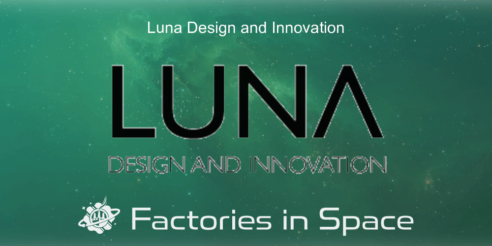 Luna Design and Innovation - Factories in Space