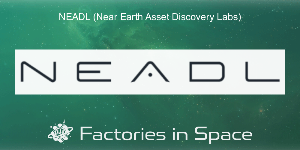 NEADL (Near Earth Asset Discovery Labs) - Factories in Space
