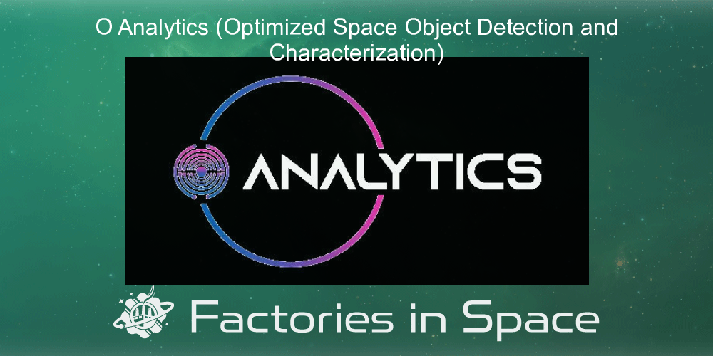 O Analytics (Optimized Space Object Detection and Characterization) - Factories in Space