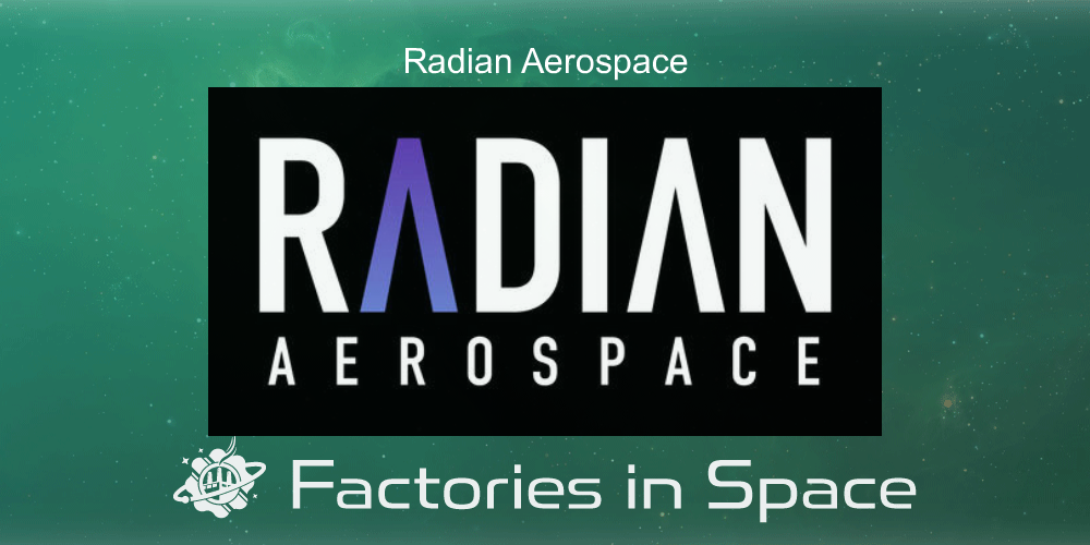 Radian Aerospace - Factories in Space