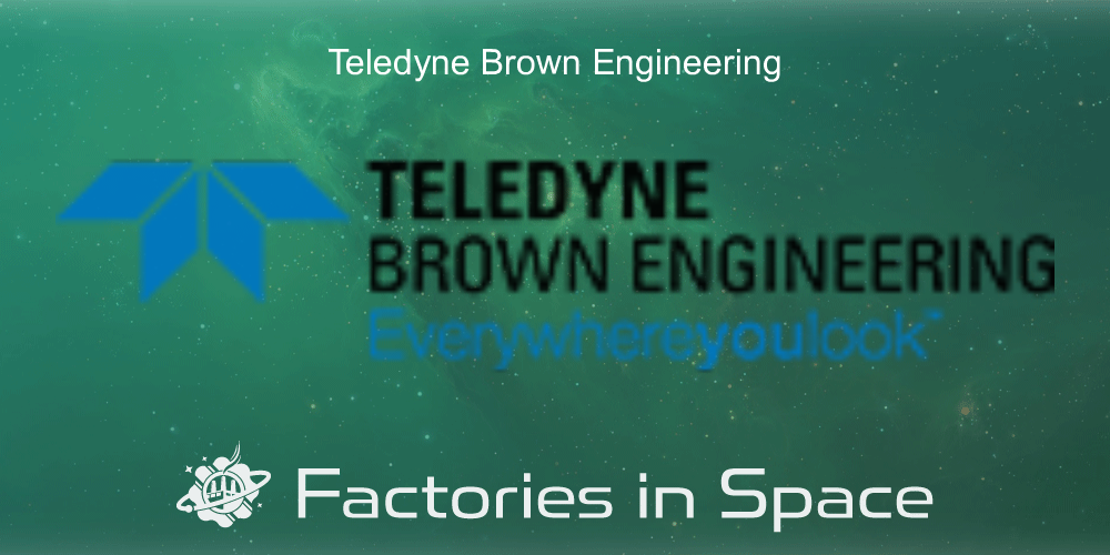 Teledyne Brown Engineering - Factories in Space